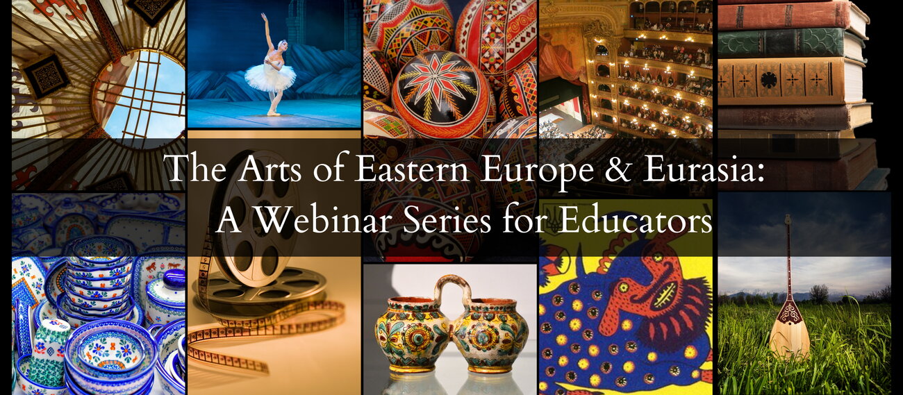 The Arts of Eastern Europe and Eurasia: A Webinar Series for Educators | Russian, East European ...